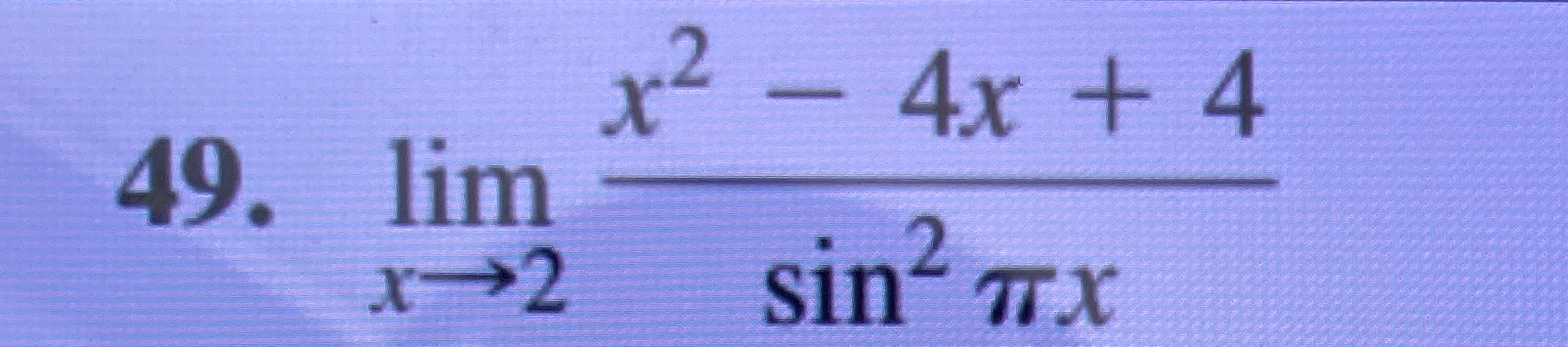 Solved limx→2x2-4x+4sin2πxUse lhopitals rule to find the | Chegg.com