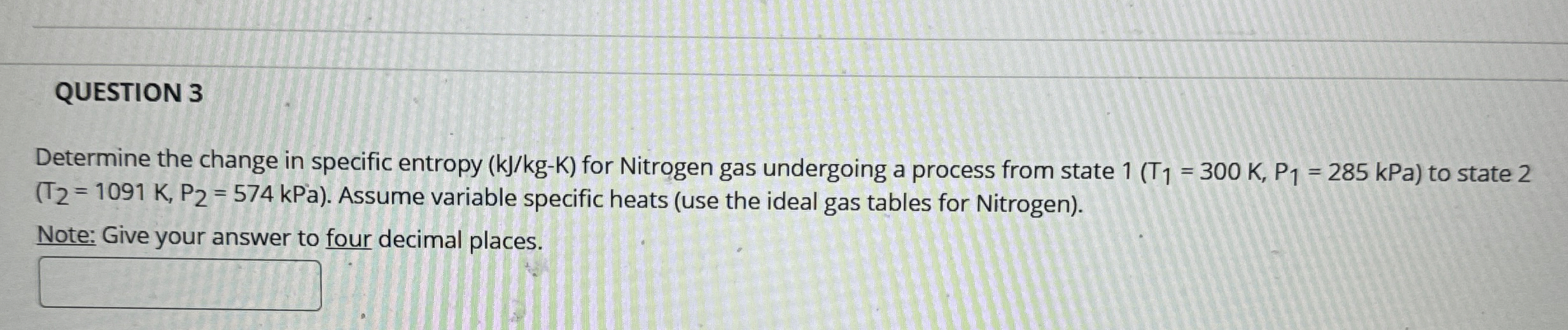 Solved QUESTION 3Determine the change in specific entropy | Chegg.com