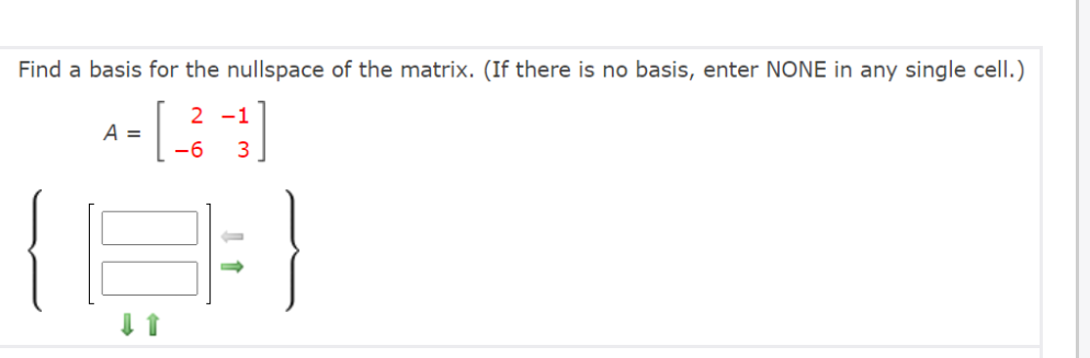 Solved Find a basis for the nullspace of the matrix. (If | Chegg.com