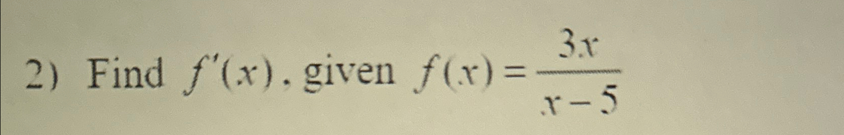 Solved Find f'(x), ﻿given f(x)=3xx-5 | Chegg.com