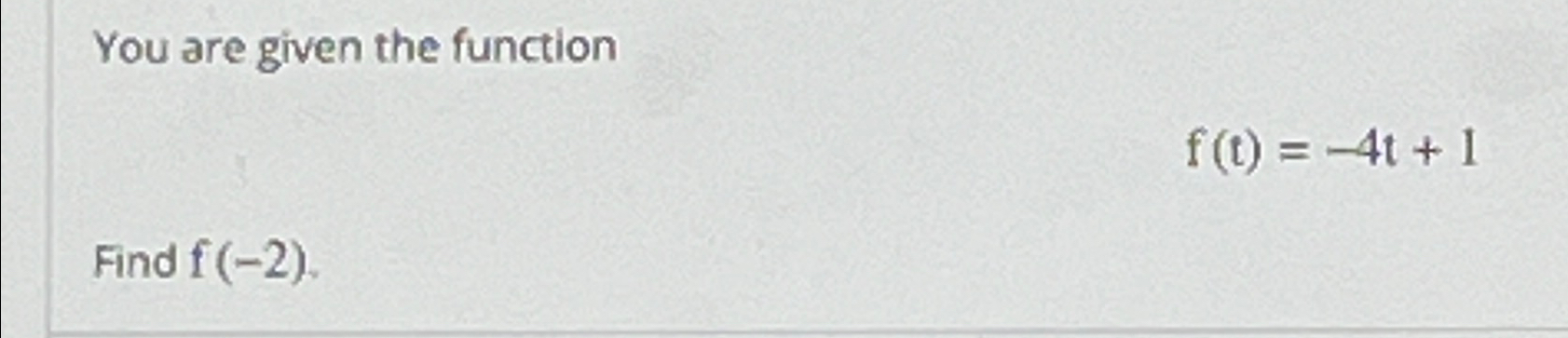 Solved You are given the functionf(t)=-4t+1Find f(-2) | Chegg.com