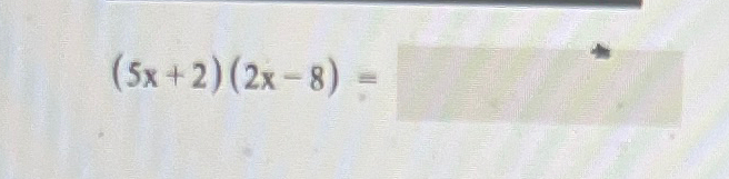 Solved (5x+2)(2x-8)=Distribute the expression | Chegg.com