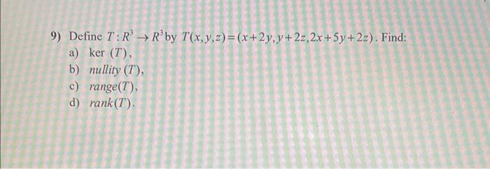 Solved 9) Define T:R3→R3 by T(x,y,z)=(x+2y,y+2z,2x+5y+2z). | Chegg.com