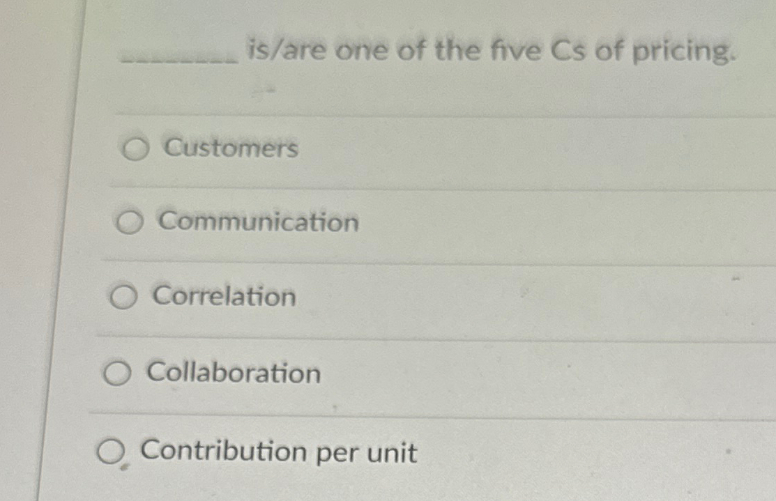 Solved is/are one of the five Cs of | Chegg.com