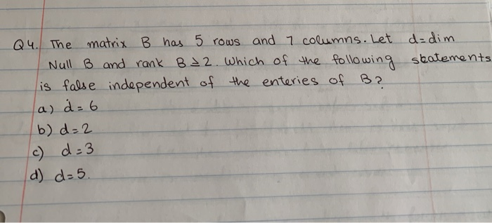Solved d=dim. statements Q4. The matrix B has 5 rows and 7 | Chegg.com