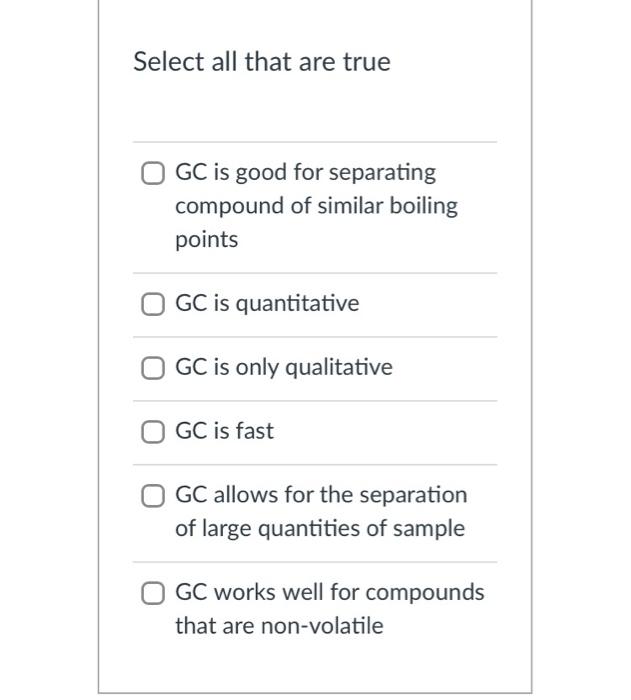 Solved Select all that are true GC is good for separating | Chegg.com