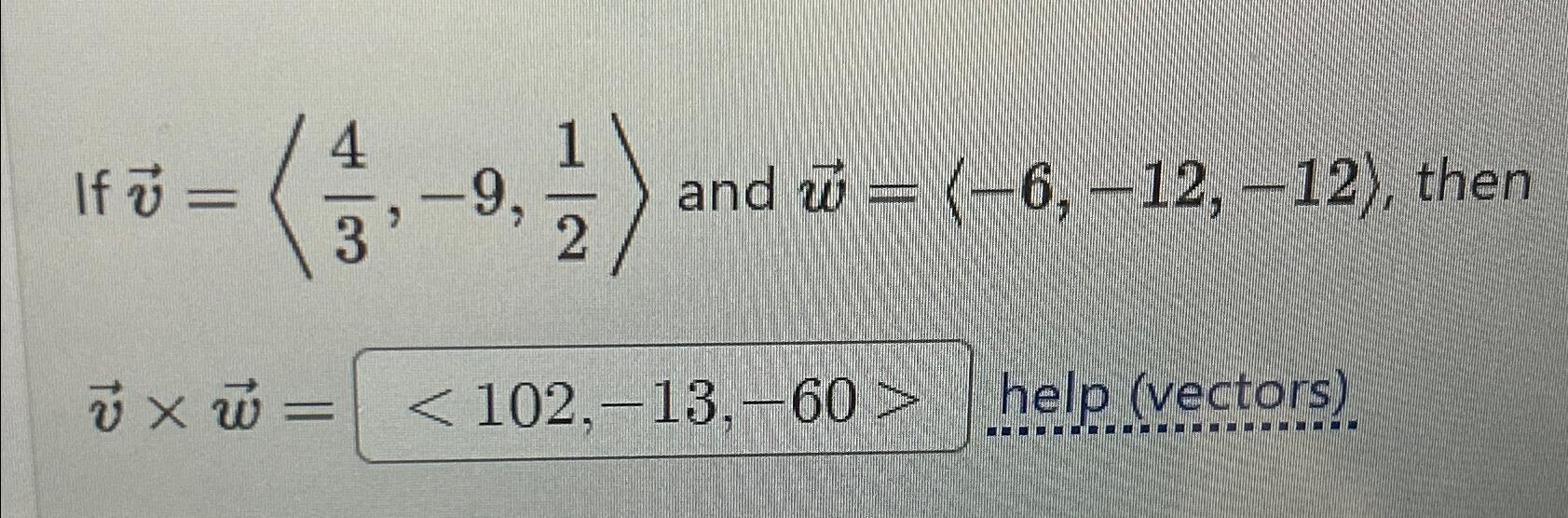 Solved If vec(v)=(:43,-9,12:) ﻿and vec(w)=(:-6,-12,-12:), | Chegg.com