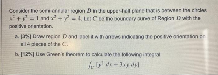 Solved Consider the semi-annular region D in the upper-half | Chegg.com