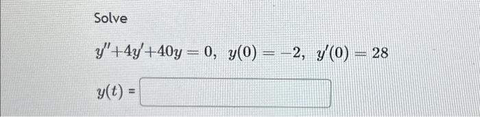 Solved Solve y′′+4y′+40y=0,y(0)=−2,y′(0)=28y(t)= | Chegg.com