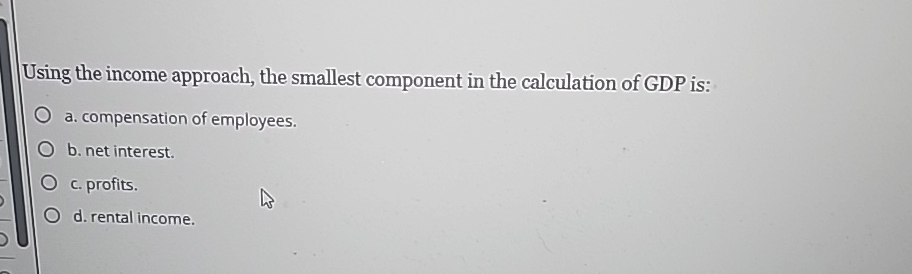 Using the income approach, the smallest component in | Chegg.com