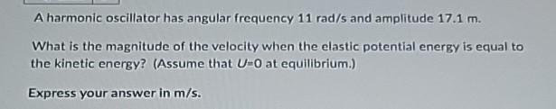 Solved A harmonic oscillator has angular frequency 11rads | Chegg.com