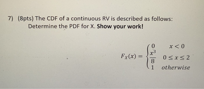 Solved 7) (8pts) The CDF of a continuous RV is described as | Chegg.com