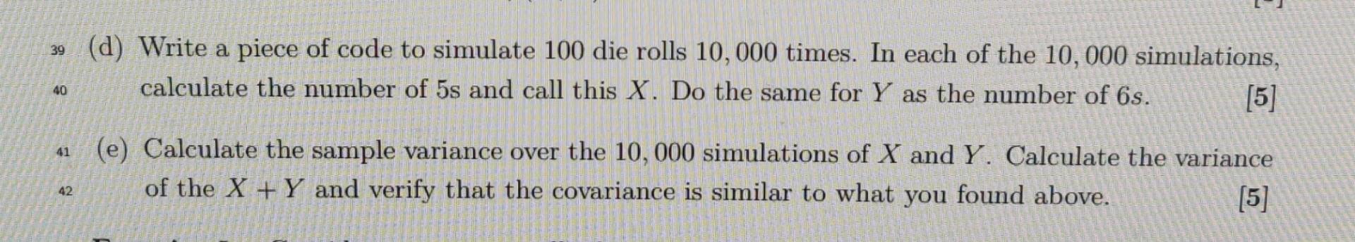 Solved 39 (d) Write a piece of code to simulate 100 die | Chegg.com