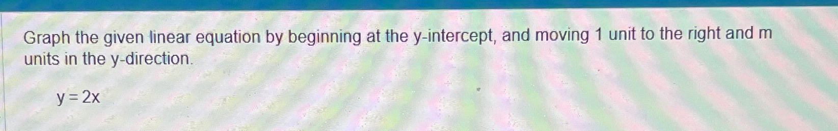 Solved Graph the given linear equation by beginning at the | Chegg.com