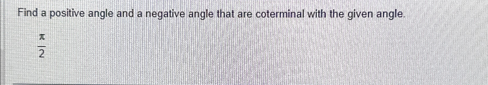 Solved Find a positive angle and a negative angle that are | Chegg.com