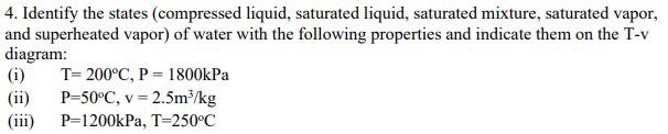 Solved 4. Identify the states (compressed liquid, saturated | Chegg.com