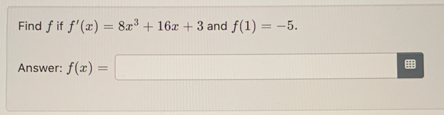 Solved Find f ﻿if f'(x)=8x3+16x+3 ﻿and f(1)=-5.Answer: f(x)= | Chegg.com