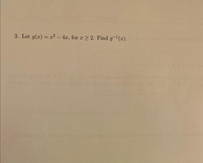 Solved 3. Let g(x)=x2−4x, for x≥2. Find g−1(x). | Chegg.com
