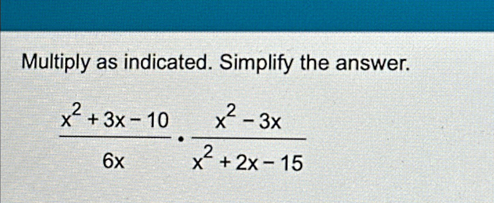 Solved Multiply as indicated. Simplify the | Chegg.com