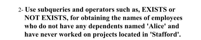 Solved 2- Use subqueries and operators such as, EXISTS or | Chegg.com