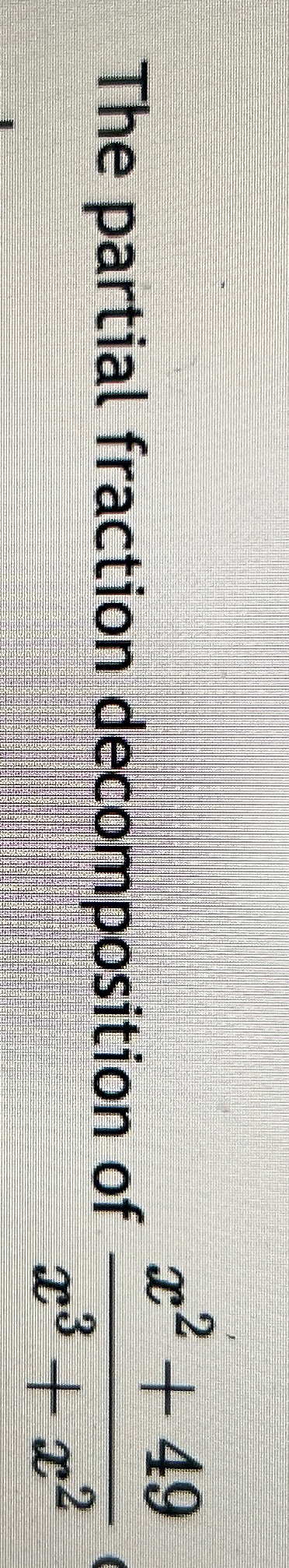 Solved The partial fraction decomposition of x2+49x3+x2 | Chegg.com