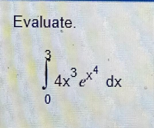Solved Evaluate.∫034x3ex4dx | Chegg.com