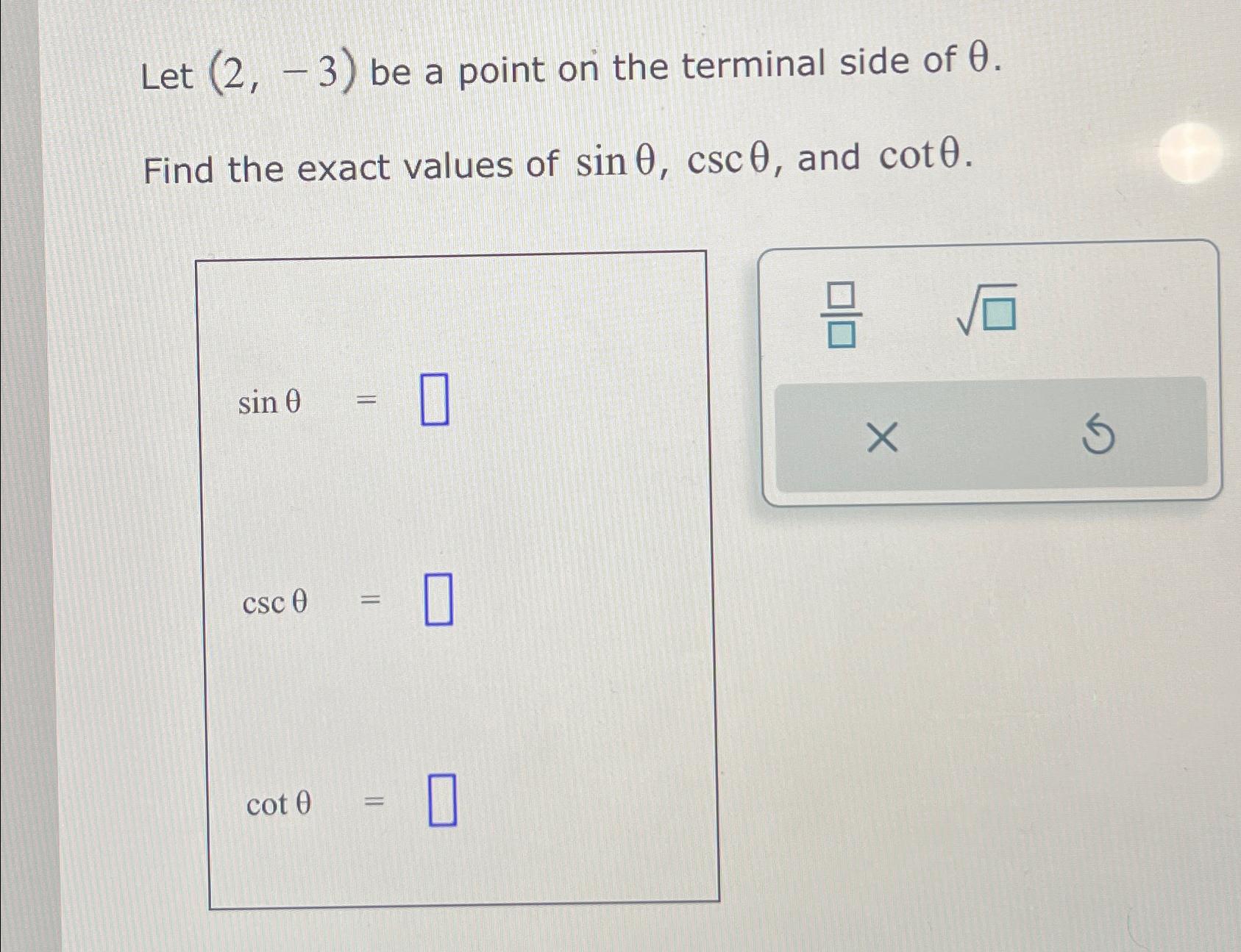 Solved Let (2,-3) be a point on the terminal side of θ.Find | Chegg.com Solved Let (2,-3) be a point on the terminal side of θ.Find | Chegg.com