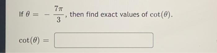 Solved 7T If 0 = then find exact values of cot(0). 3 cot(0) | Chegg.com