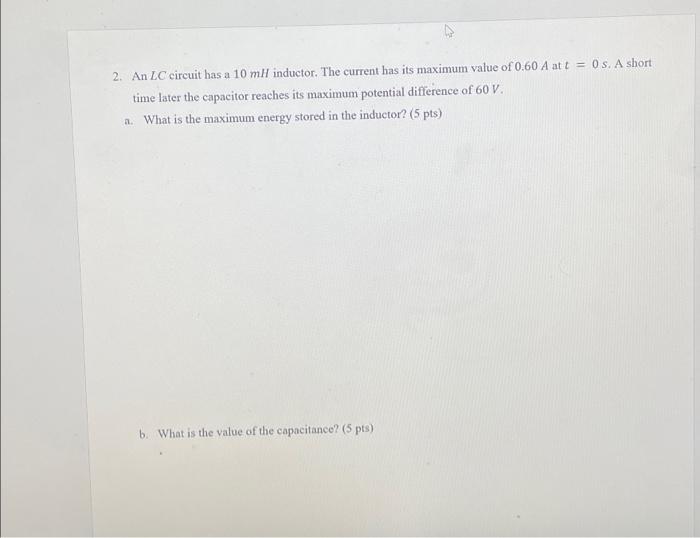 Solved 2. An LC circuit has a 10 mH inductor. The current | Chegg.com