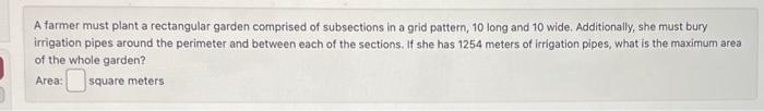 Solved A farmer must plant a rectangular garden comprised of | Chegg.com