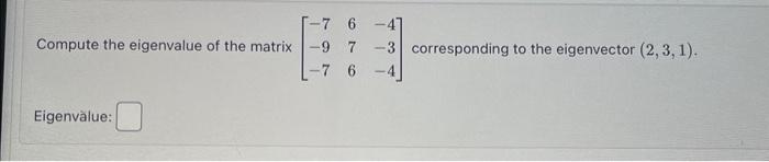Solved Compute the eigenvalue of the matrix | Chegg.com