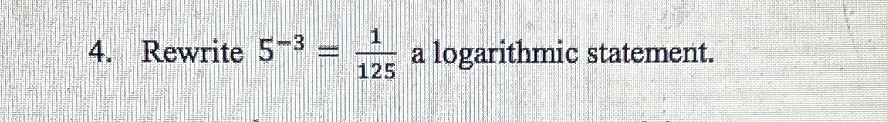 Solved Rewrite 5-3=1125 ﻿a logarithmic statement. | Chegg.com