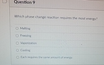 Solved Question 9Which phase change reaction requires the | Chegg.com