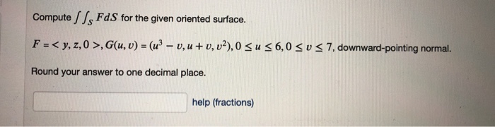 Solved Compute / Is Fds for the given oriented surface. F