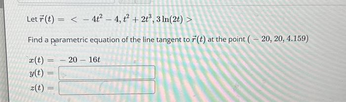 Solved Let r(t)= −4t2−4,t2+2t3,3ln(2t) Find a parametric | Chegg.com