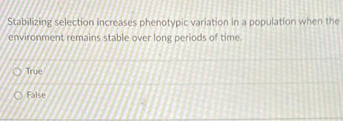 Solved Stabilizing selection increases phenotypic variation | Chegg.com
