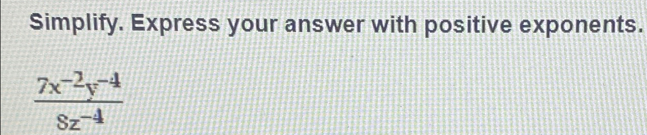 Solved Simplify. Express your answer with positive | Chegg.com