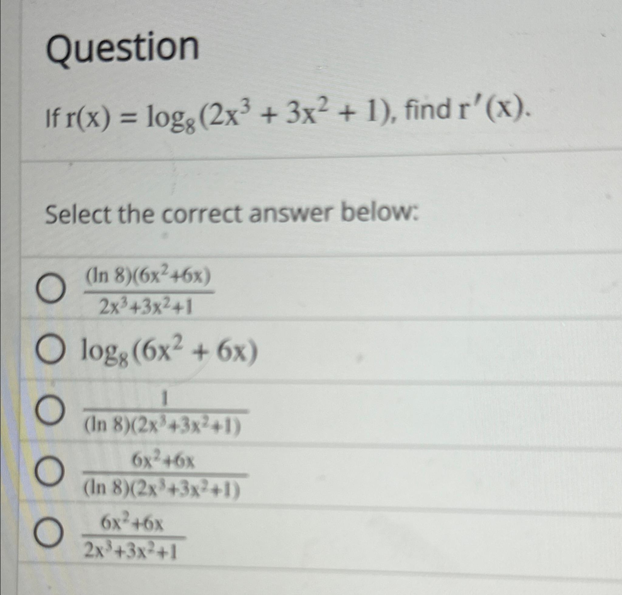 Solved QuestionIf r(x)=log8(2x3+3x2+1), ﻿find r'(x).Select | Chegg.com