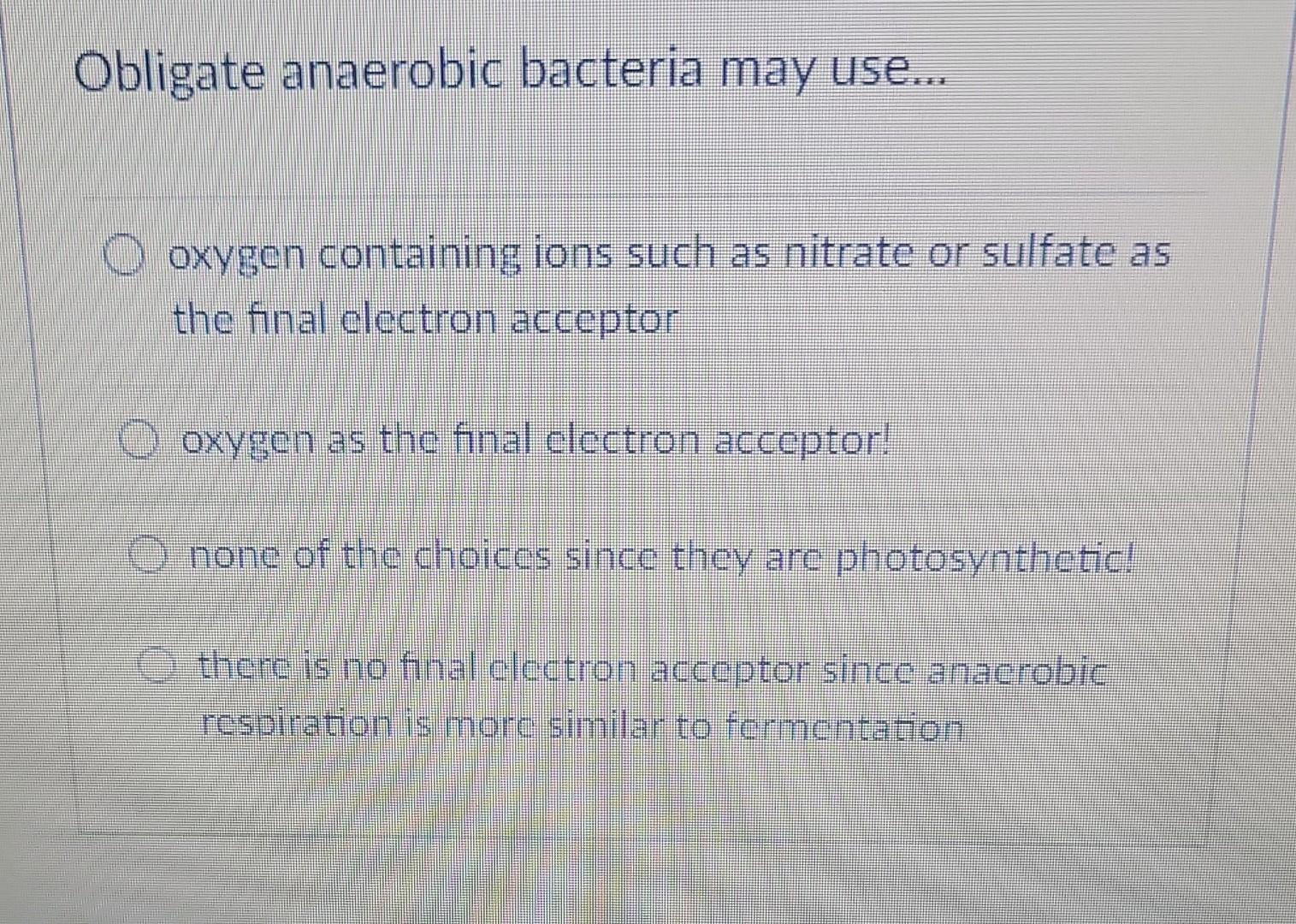 Solved Obligate anaerobic bacteria may use... oxygen | Chegg.com