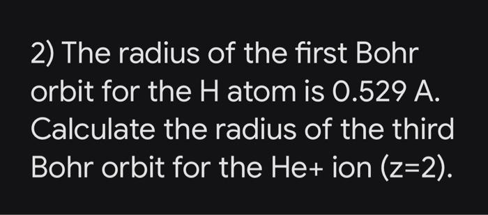 Solved 2 The Radius Of The First Bohr Orbit For The H Atom