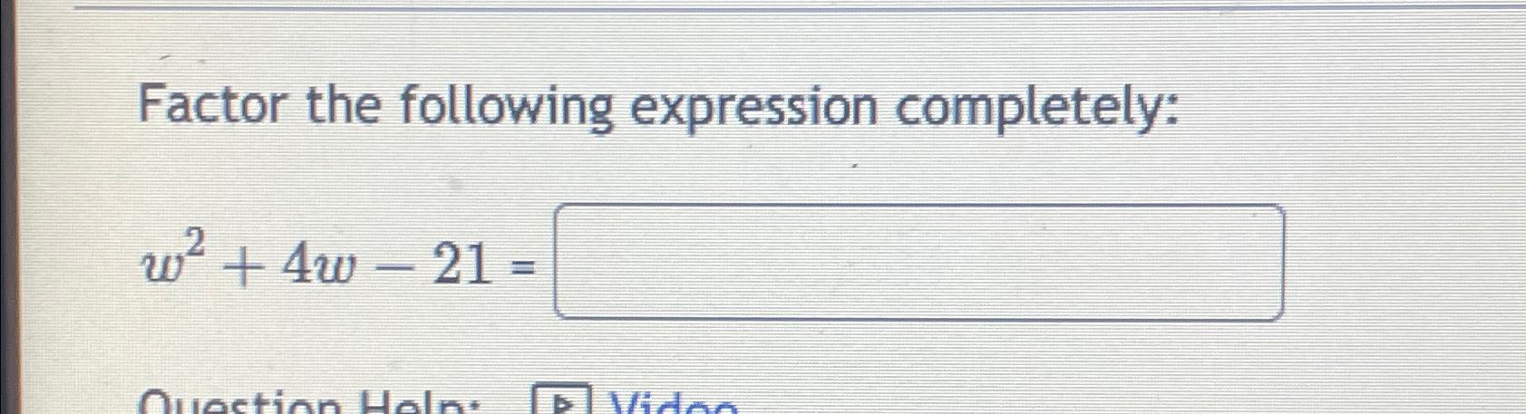Solved Factor the following expression completely:w2+4w-21= | Chegg.com