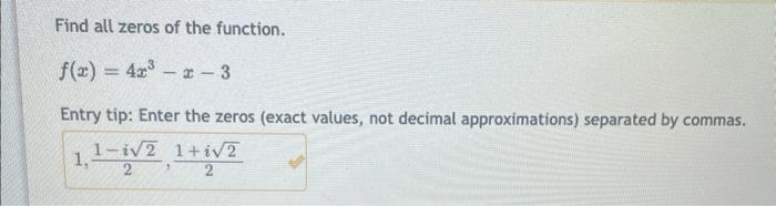 Solved Find all zeros of the function. f(x)=4x3−x−3 Entry | Chegg.com