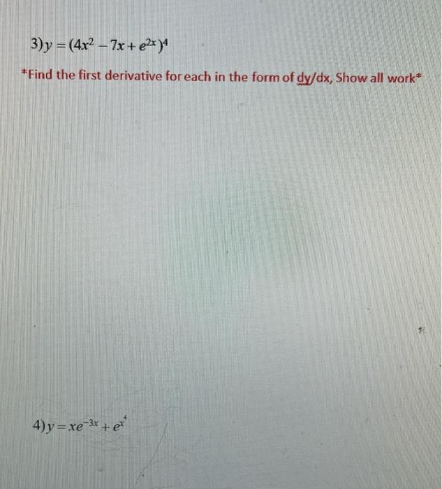 Solved 3) y=(4x2−7x+e2x)4 *Find the first derivative for | Chegg.com