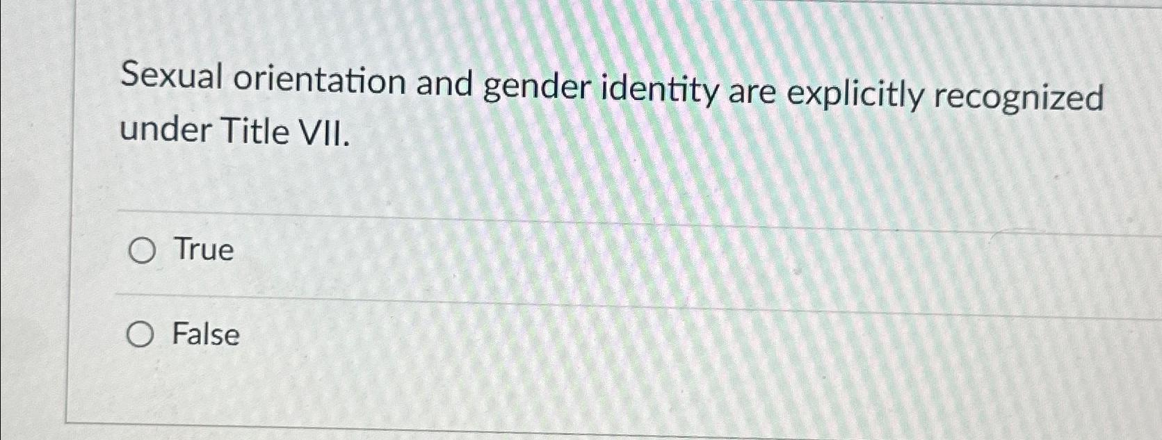 Solved Sexual orientation and gender identity are explicitly | Chegg.com