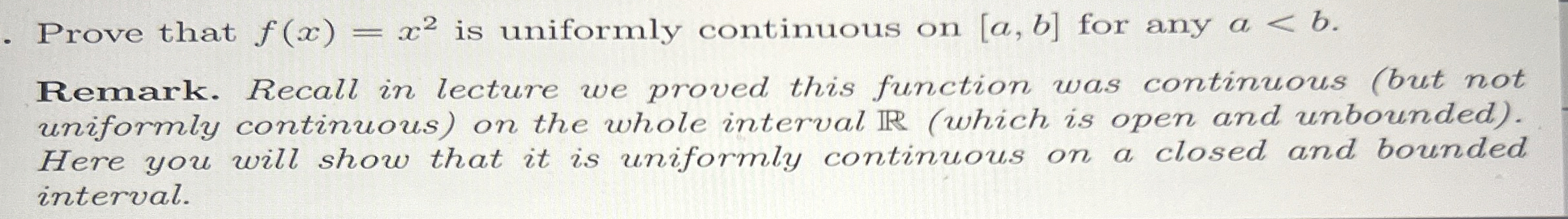 Solved Prove that f(x)=x2 ﻿is uniformly continuous on a,b | Chegg.com