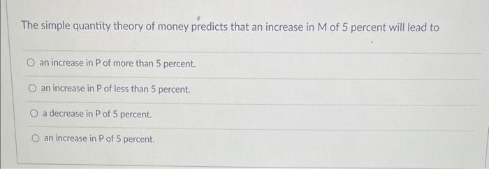 Solved The simple quantity theory of money predicts that an | Chegg.com