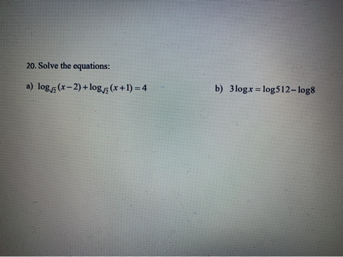 Solved 20. Solve the equations: a) logg (x-2) +log., (x +1) | Chegg.com