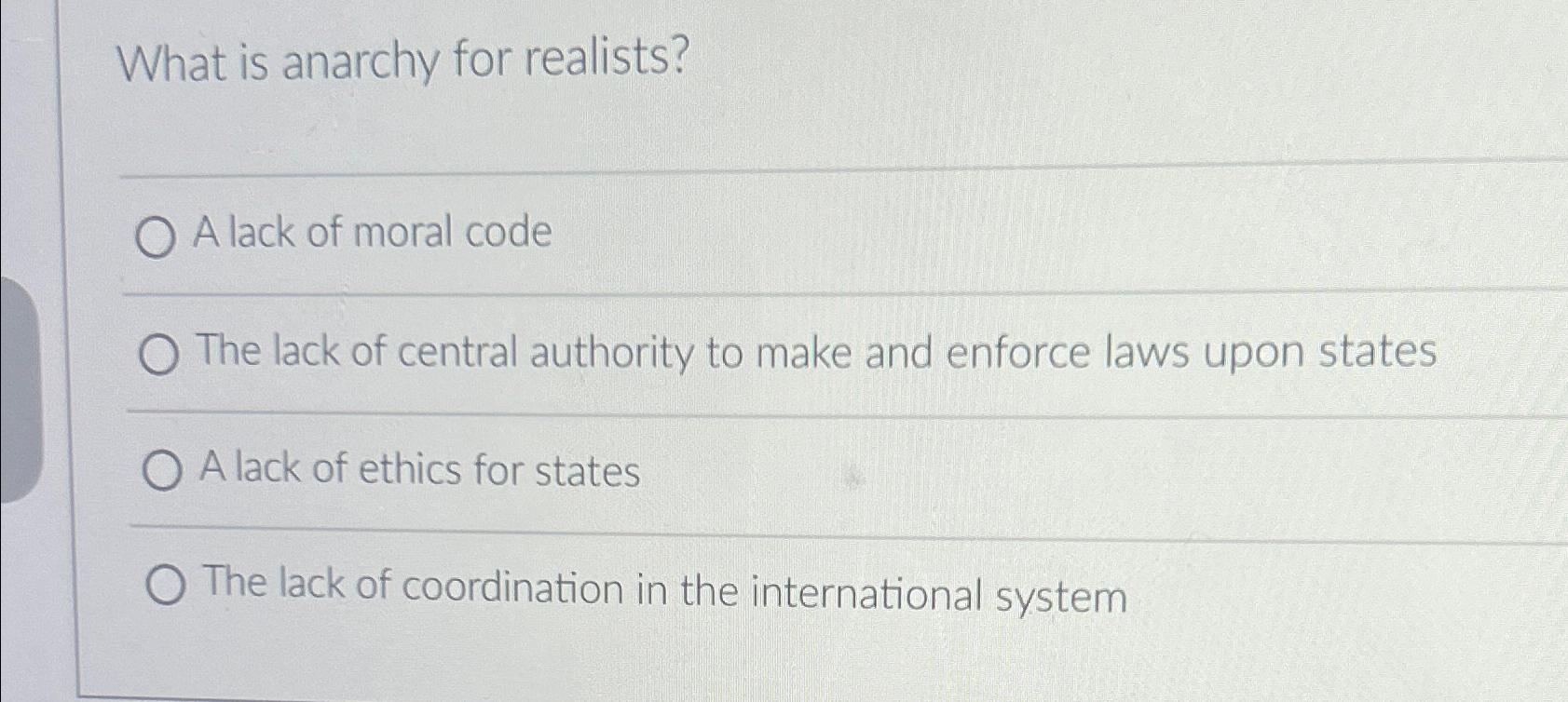 Solved What is anarchy for realists?A lack of moral codeThe | Chegg.com