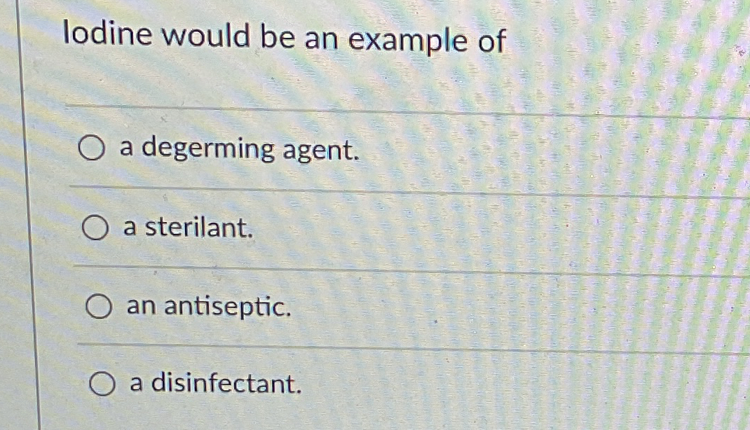 Solved lodine would be an example ofa degerming agent.a | Chegg.com