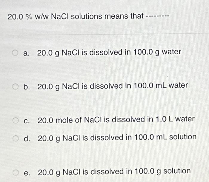 Solved 20.0%w/wNaCl solutions means that a. 20.0 gNaCl is | Chegg.com